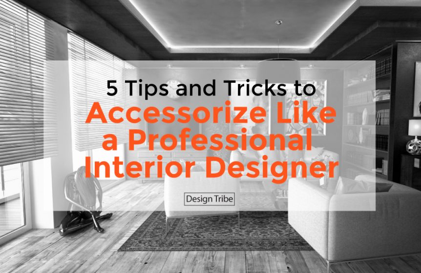 5 Tips and Tricks to Accessorize Like a Professional Interior Designer ...